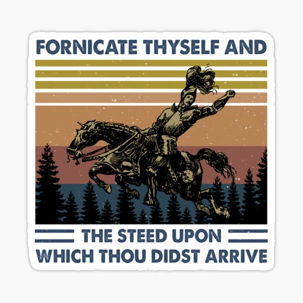 "Fornicate Thyself And The Steed Upon Which Thou Didst Arrive" Sticker ...