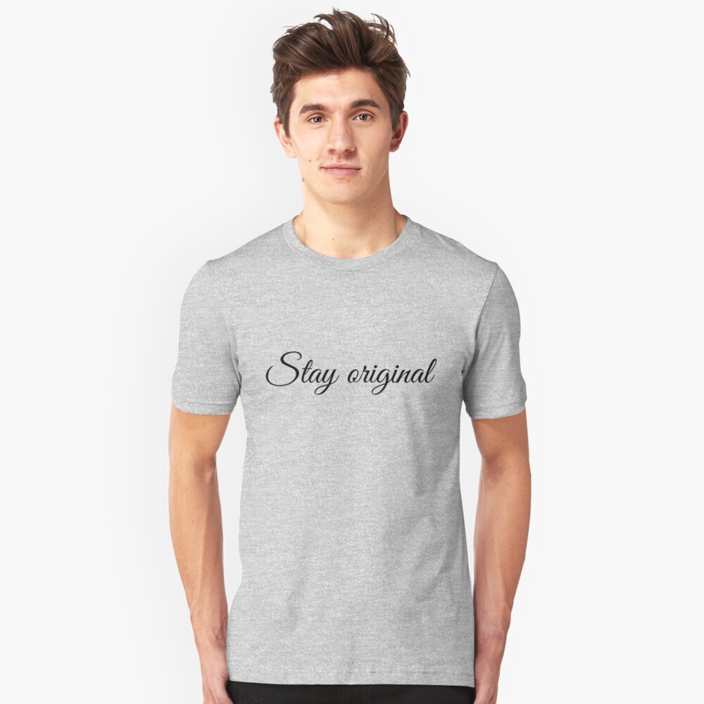 "Stay original" T-shirt by AndyPODdesign | Redbubble