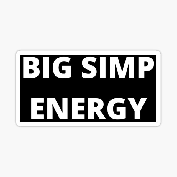 "Big SIMP Energy" Sticker for Sale by TextBasedMemes | Redbubble