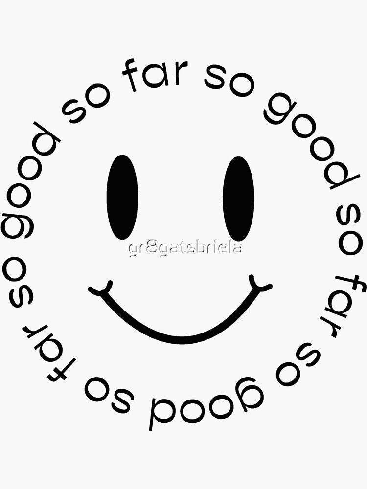 "So far so good smiley" Sticker for Sale by gr8gatsbriela | Redbubble