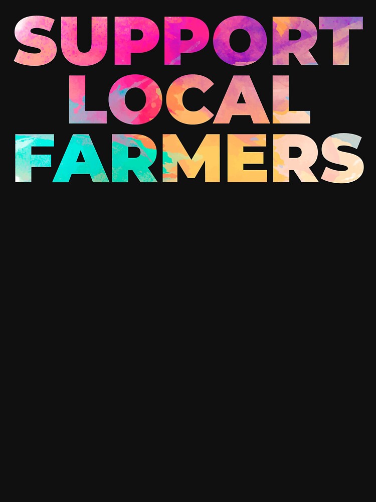 "Support Local Farmers" T-shirt for Sale by Bedesigner | Redbubble ...