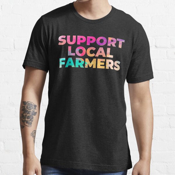 "Support Local Farmers" T-shirt for Sale by Bedesigner | Redbubble ...