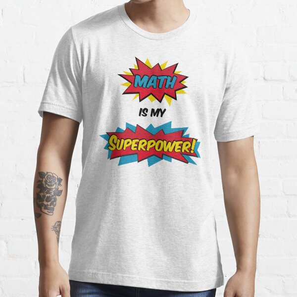 "Math is my Superpower" T-shirt for Sale by robyriker | Redbubble ...
