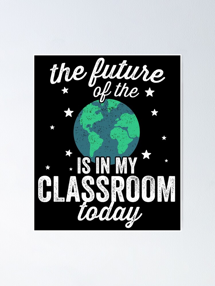 "The Future Of The World Classroom T-Shirt Teacher" Poster for Sale by ...