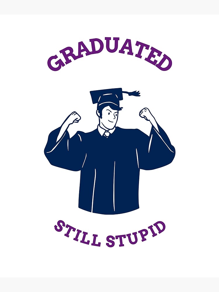 "Funny Graduation Meme Graduated - Still Stupid" Greeting Card for Sale ...