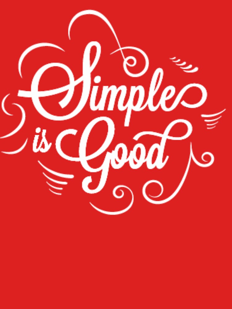 "Simple is good Shirt " T-shirt for Sale by a7medjordan | Redbubble ...
