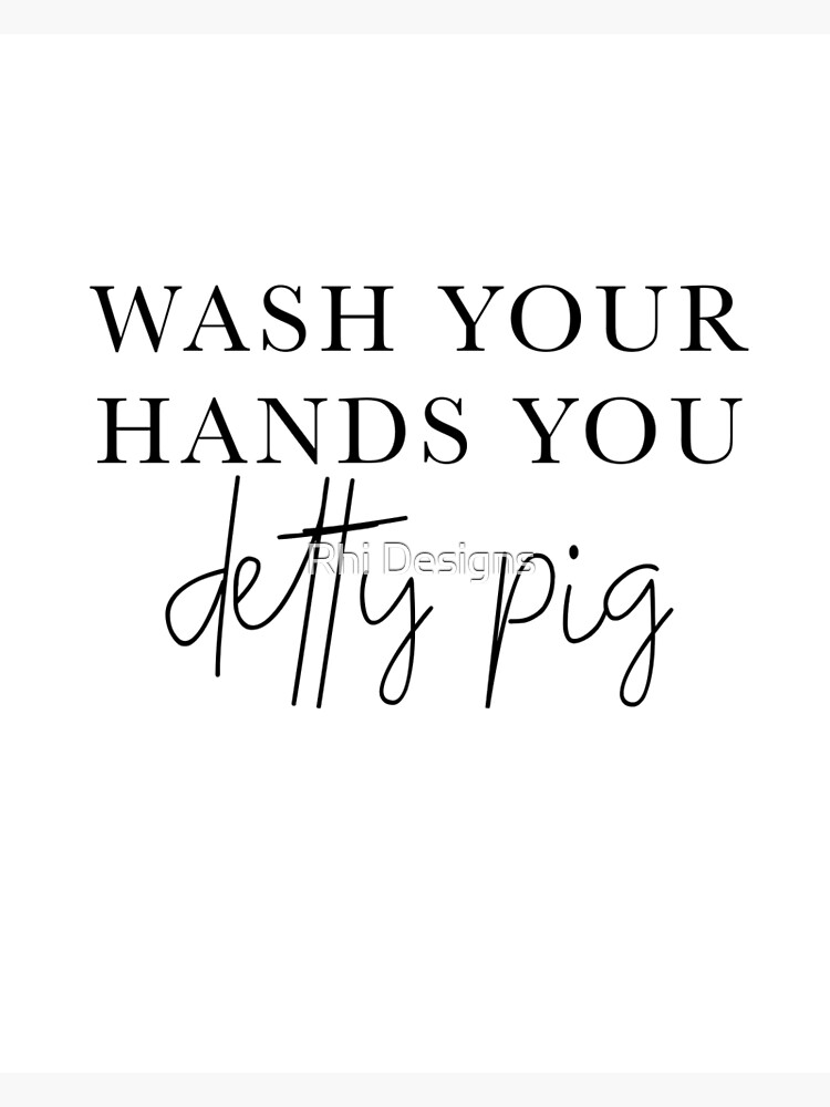 "Wash Your Hands You Detty Pig Meme Print" Art Print by RhiXPrints ...