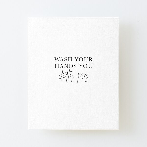 Wash Your Hands You Detty Pig Wall Art | Redbubble