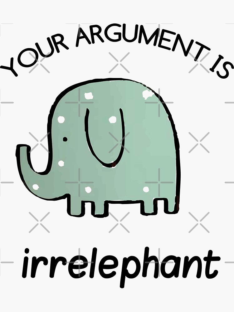 "Your argument is irrelephant" Sticker by FLOWERNAJMA | Redbubble