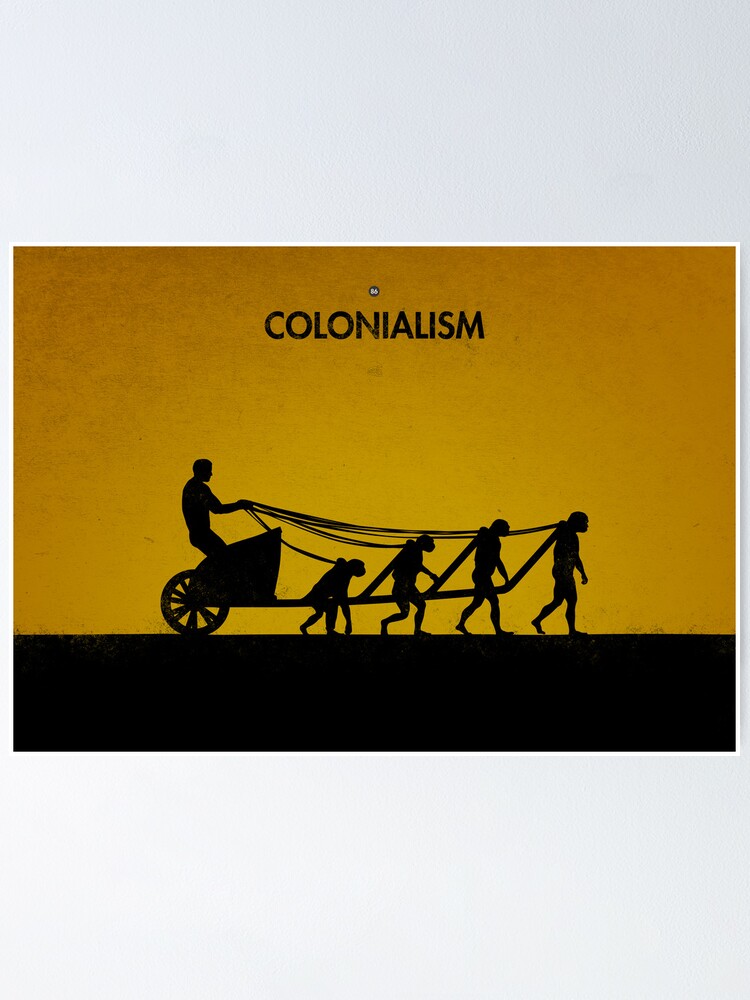"99 Steps of Progress - Colonialism" Poster for Sale by maentis | Redbubble