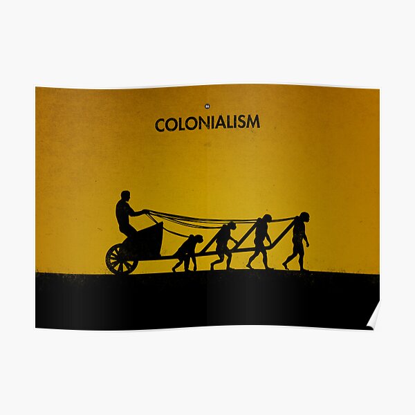 "99 Steps of Progress - Colonialism" Poster by maentis | Redbubble