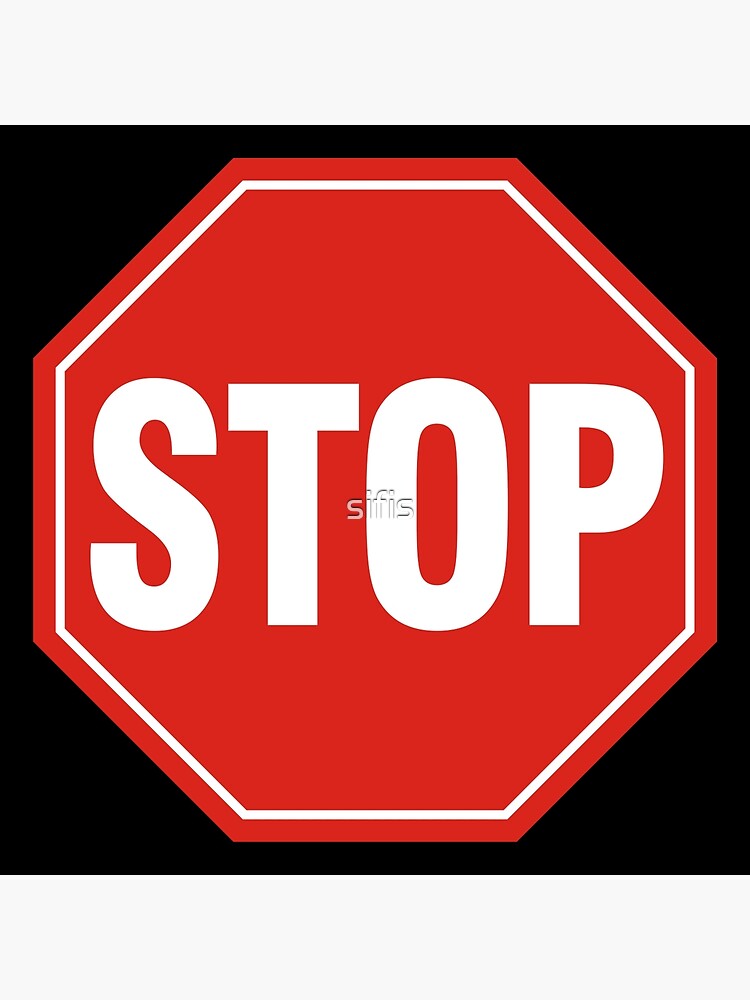 "STOP Sign" Poster by sifis | Redbubble