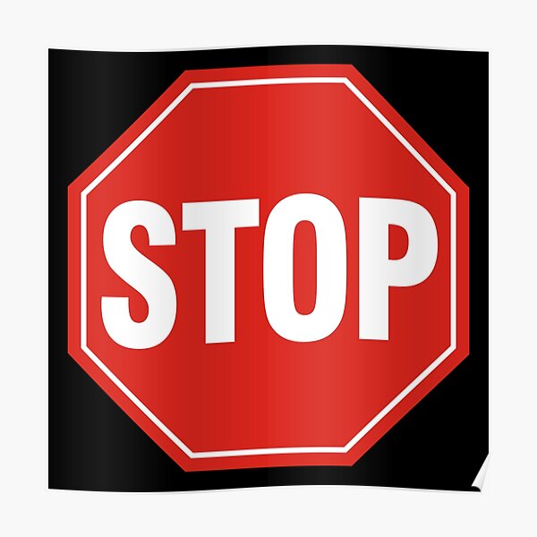 "STOP Sign" Poster by sifis | Redbubble