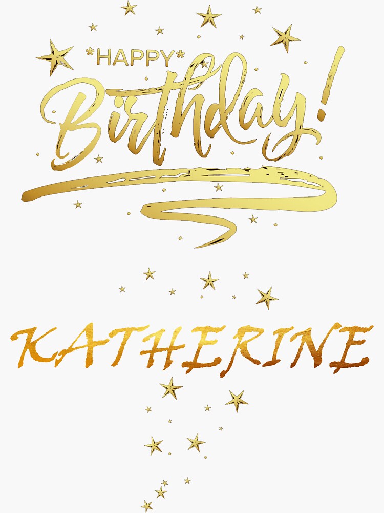 "HAPPY BIRTHDAY KATHERINE : Unique & Special Gift that Customs on your ...