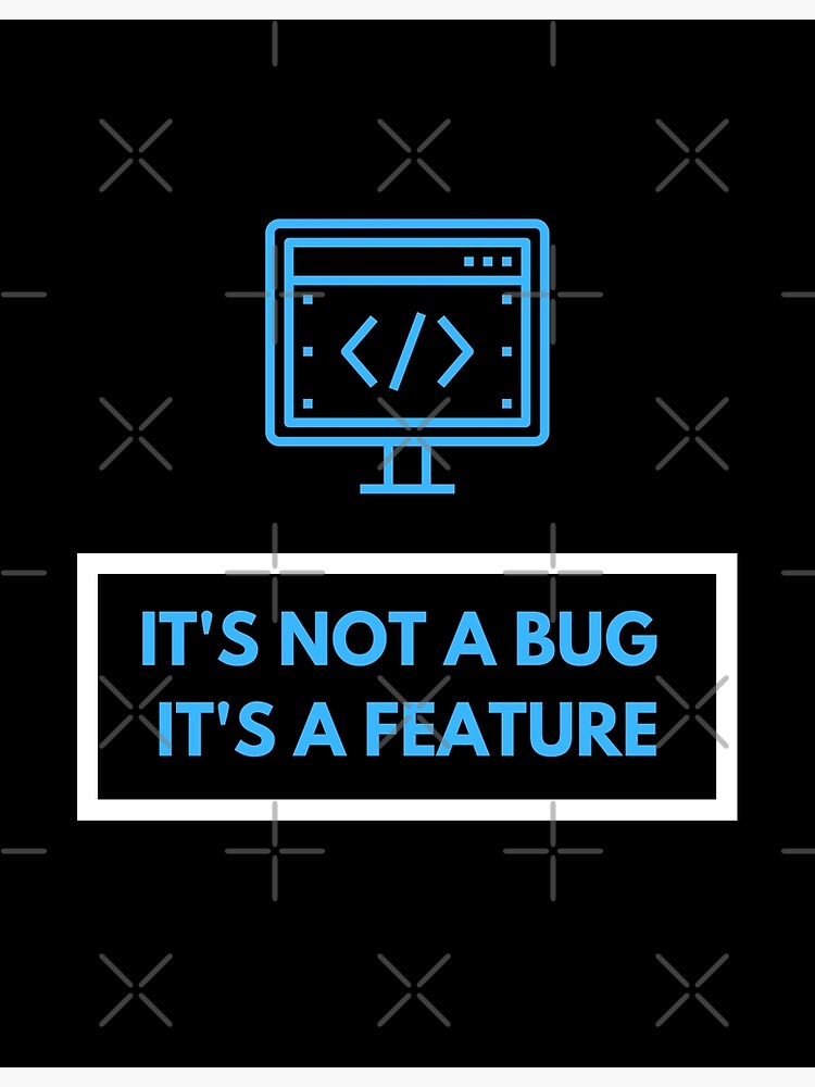 "Its Not a Bug its a Feature" Poster for Sale by CrystalCrush | Redbubble