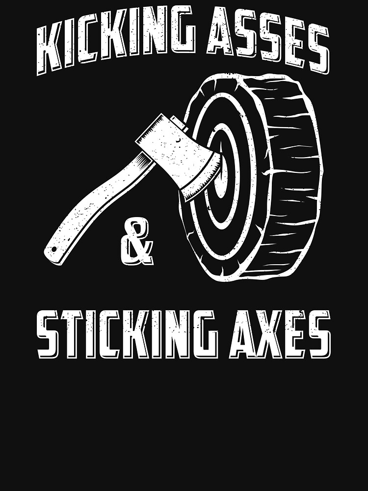 "Funny Axe Throwing Kicking Asses & Sticking Axes product" T-shirt by jakehughes2015 | Redbubble