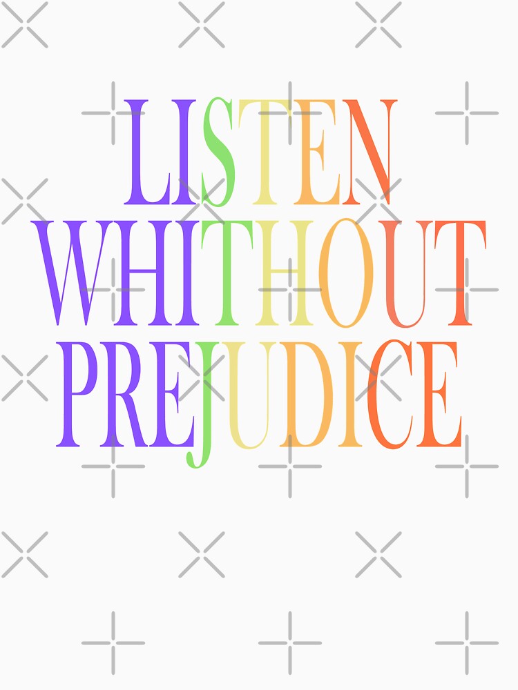 "Listen without prejudice" T-shirt for Sale by abdilahe60 | Redbubble ...
