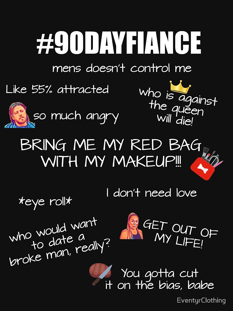 "90 Day Fiance Quotes" T-shirt for Sale by EventyrClothing | Redbubble ...