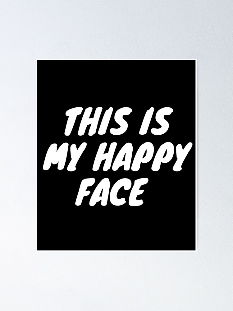 "This is my Happy Face " Poster for Sale by design-Awesome | Redbubble