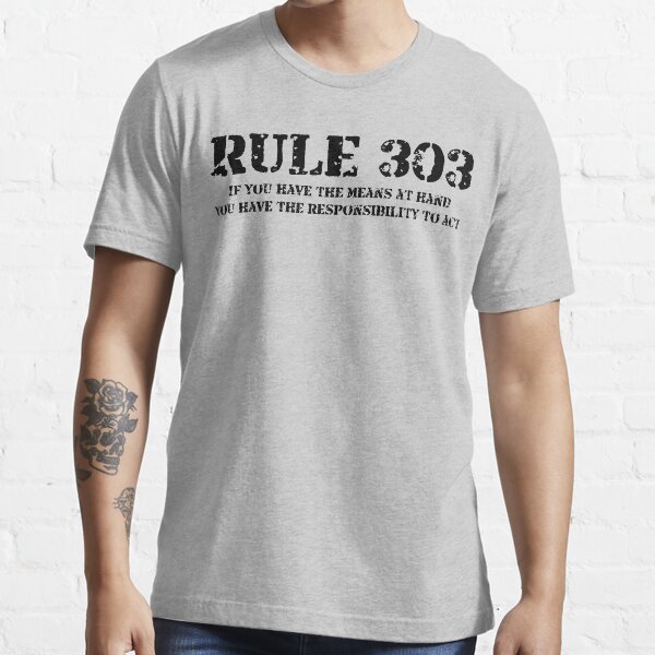 "Rule 303 If You Have The Means At Hand..." T-shirt for Sale by ...