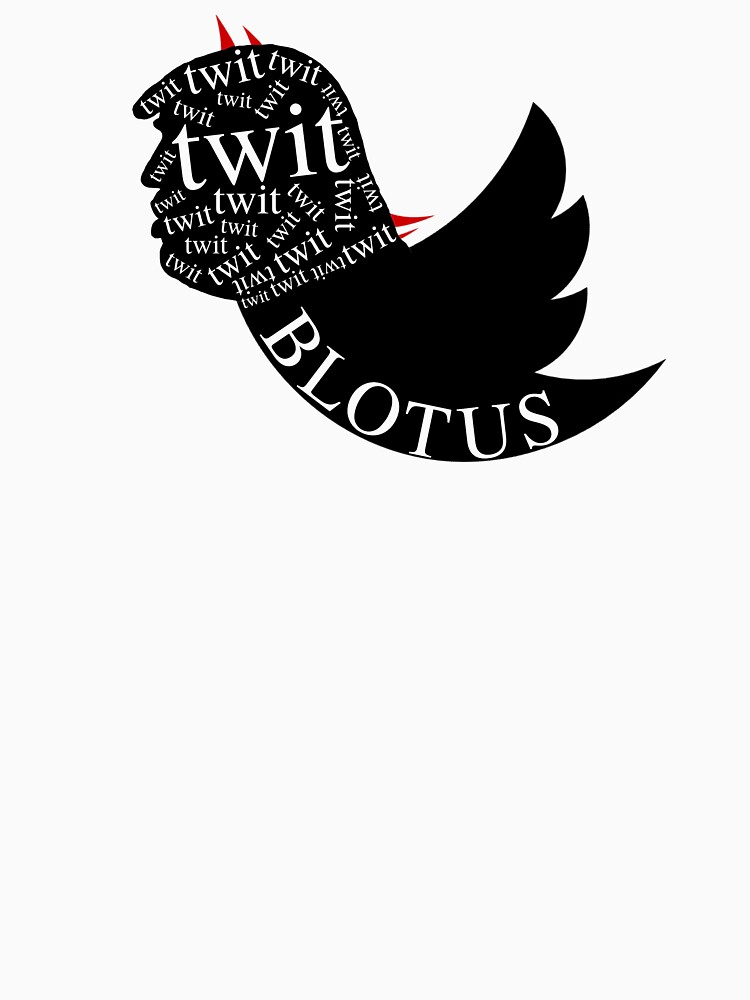 "BLOTUS TWIT" T-shirt by BLOTUSPRODUCTS | Redbubble