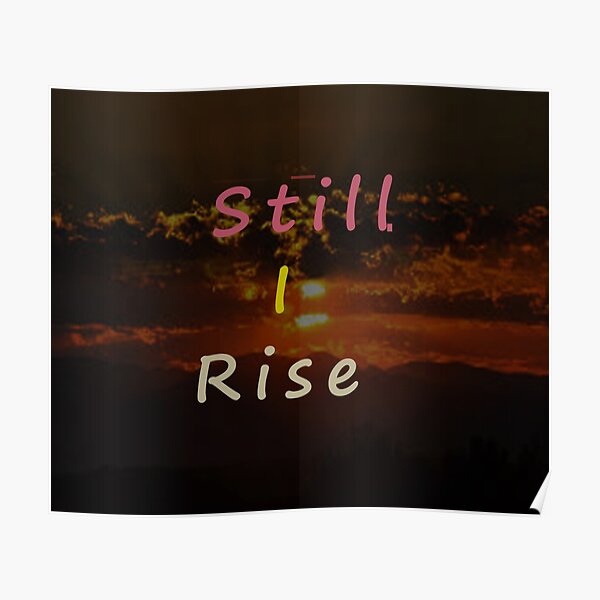 Still I Rise Posters | Redbubble