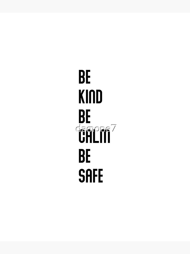 "Be Kind Be Calm Be Safe" Poster for Sale by damone7 | Redbubble