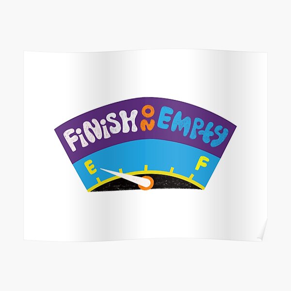 "Finish On Empty Hand Lettered Fuel Gauge" Poster by jillfix | Redbubble