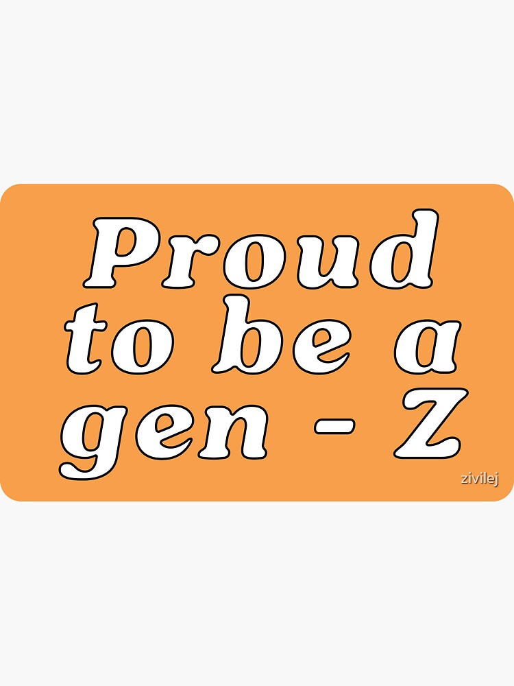 "Proud to be a gen - Z label" Sticker by zivilej | Redbubble
