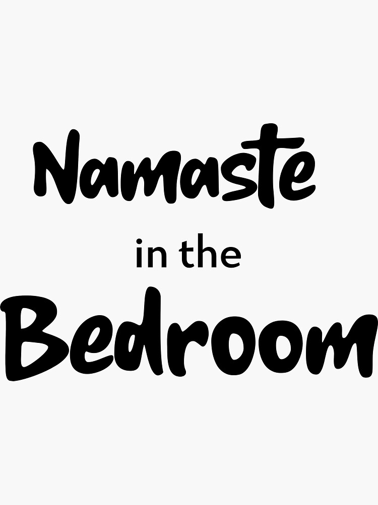 "Namaste in the bedroom" Sticker for Sale by JayPOD | Redbubble