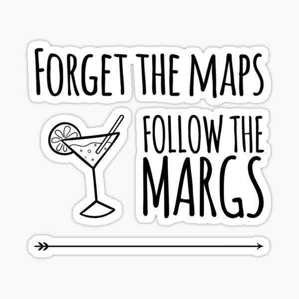"Forget The Maps Follow The Margs Style 2" Sticker for Sale by ...