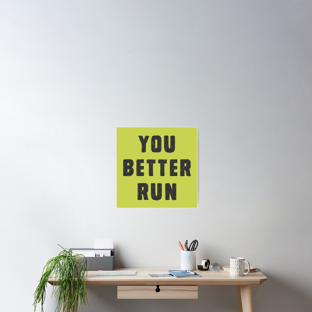 "You better run" Poster by byzmo | Redbubble