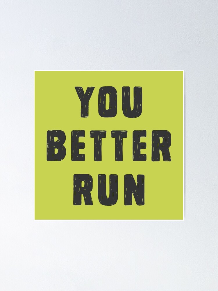 "You better run" Poster by byzmo | Redbubble