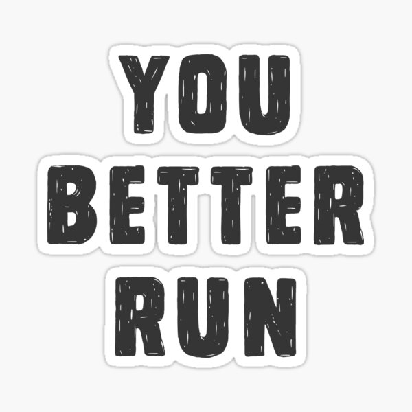 "You better run" Sticker by byzmo | Redbubble