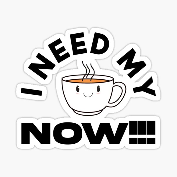 "I Need Coffee NOW" Sticker by jmoneyph | Redbubble