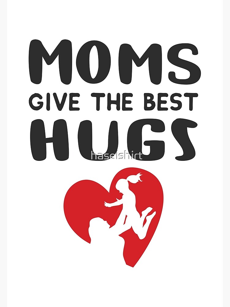 "Moms Give The Best Hugs Hugging Mother's Day Gift" Poster by ...