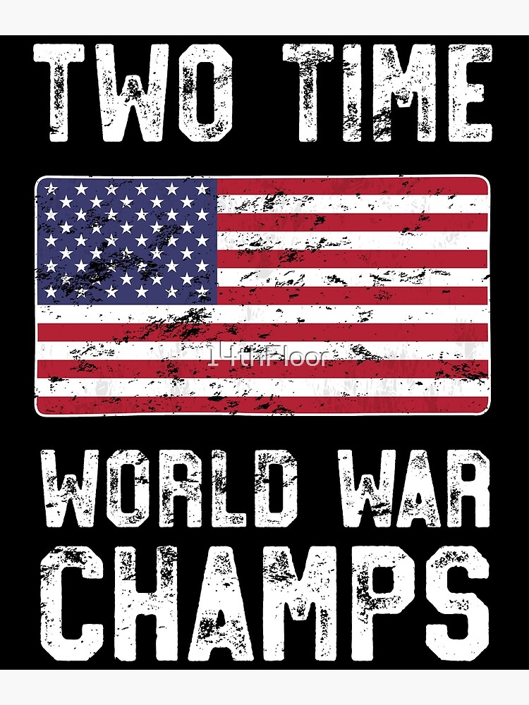 "2 Time World War Champs T Shirt Patriotic USA Flag" Poster by ...