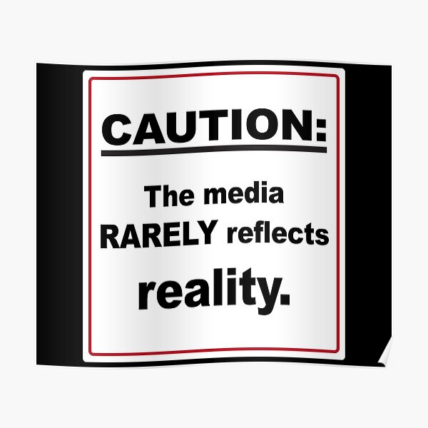 "Caution The Media Rarely Reflects Reality Sign" Poster by rlguieb ...