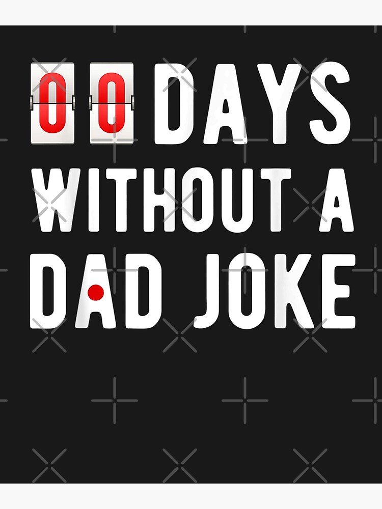 " Zero Days Without A Dad Joke Funny for Men" Poster by DaniyarAidynev ...