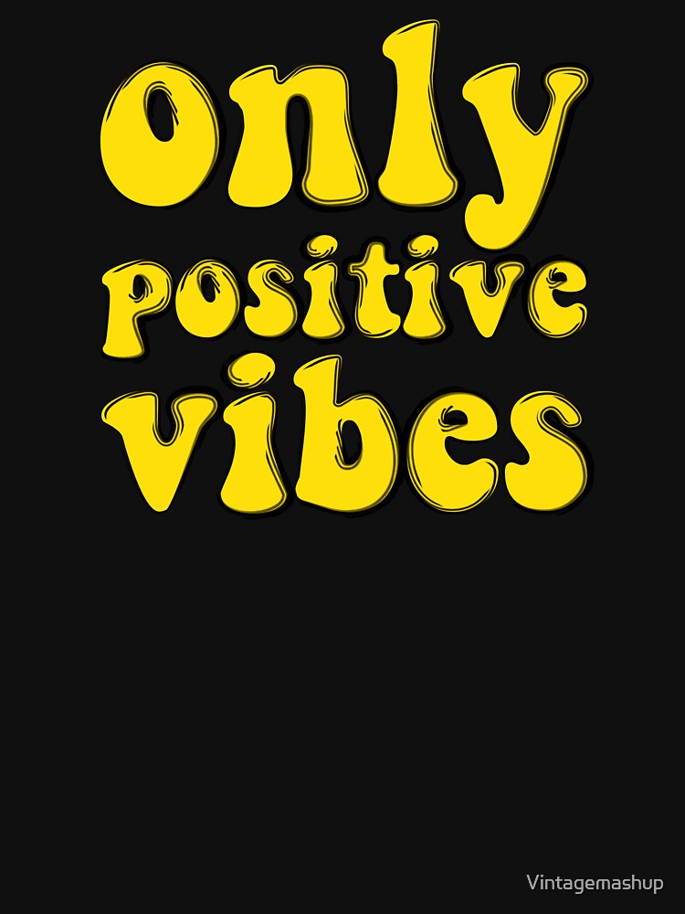 "Only Positive Vibes, Positive Vibes Only" T-shirt for Sale by ...