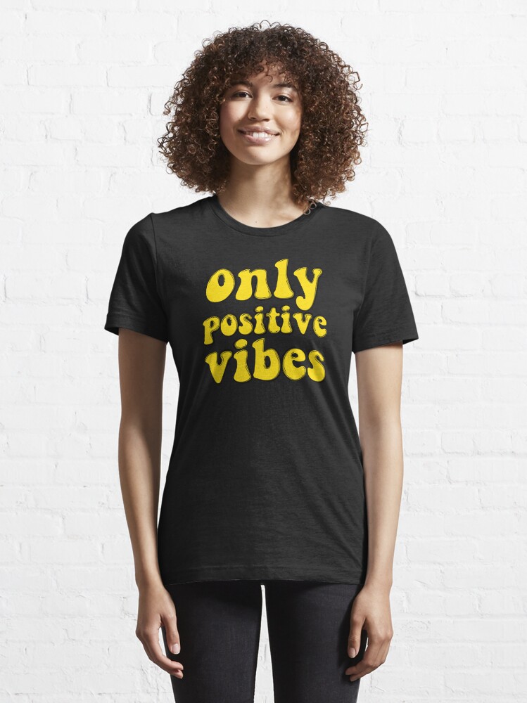 "Only Positive Vibes, Positive Vibes Only" T-shirt for Sale by ...