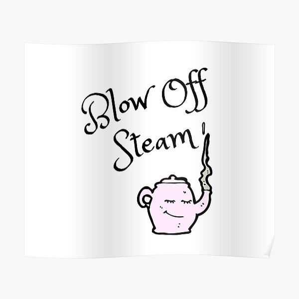 "Blow Off Steam design " Poster by Amalzaki | Redbubble