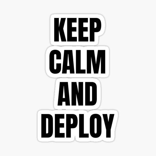 "Keep Calm And Deploy" Sticker for Sale by TNC123 | Redbubble