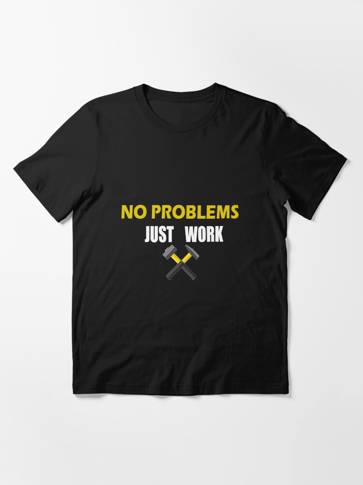 "NO PROBLEMS JUST WORK T- SHIRT " T-shirt for Sale by bestdesigns2020 ...