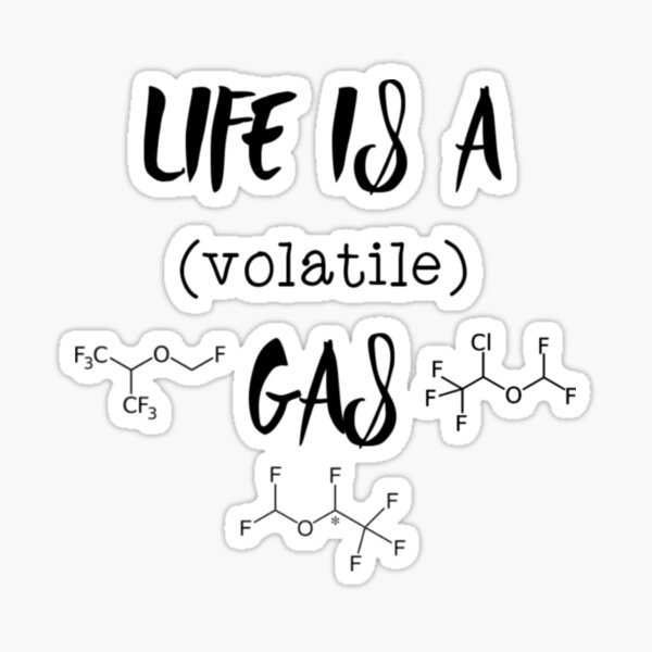 "Life is a Volatile Gas" Sticker by VersiMerch | Redbubble