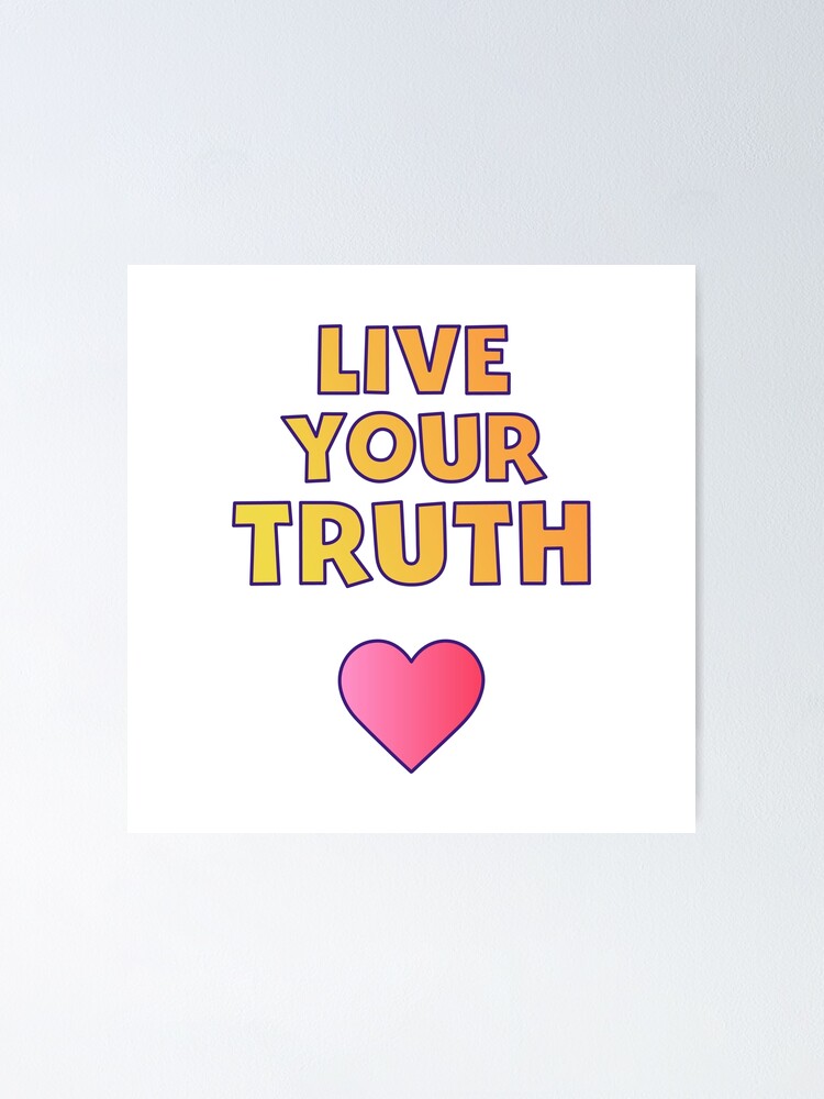 "Live Your Truth" Poster by ItsNikkiArts | Redbubble