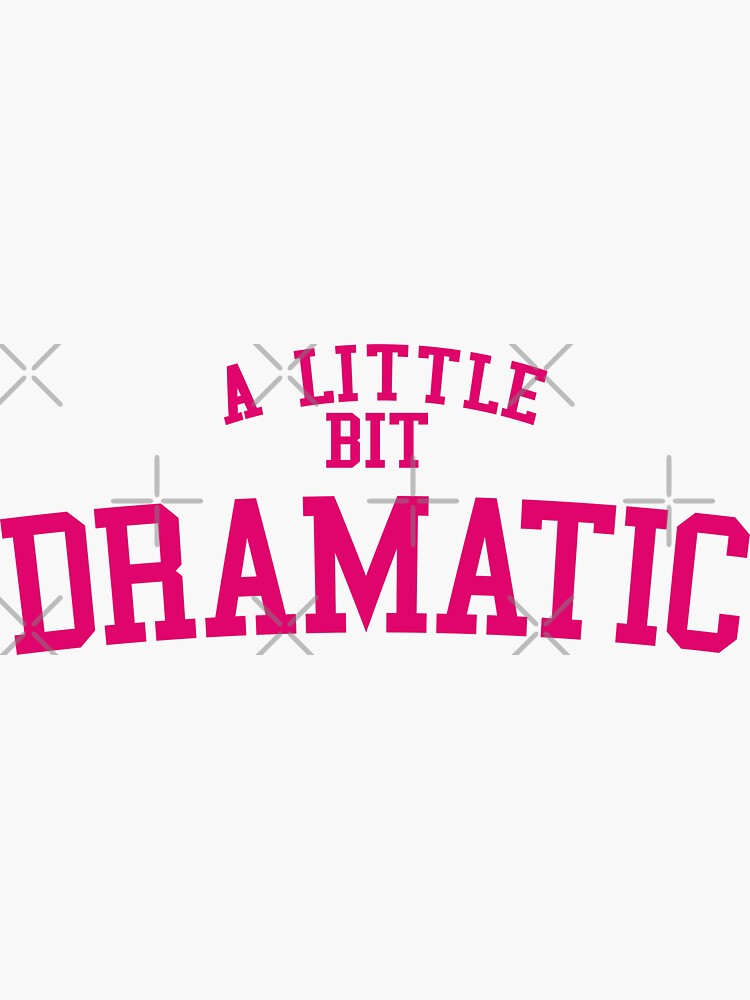 "Regina George 'A Little Bit Dramatic' Mean Girls" Sticker for Sale by SameOldChic | Redbubble