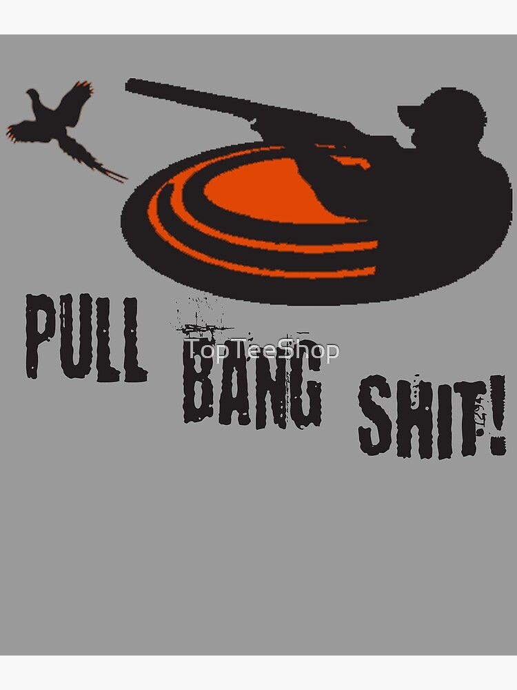 "Funny Skeet Clay Shooting Pigeon Trap Bird Hunters PULL BANG SHIT ...