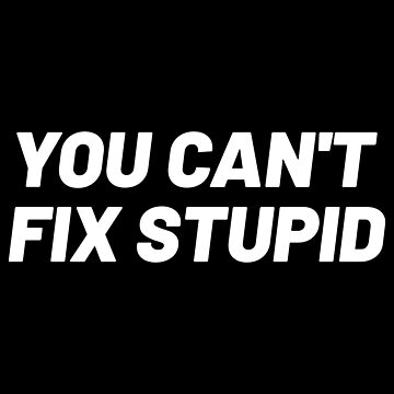 "You Can't Fix Stupid" Sticker for Sale by Amris Bamazruk | Redbubble