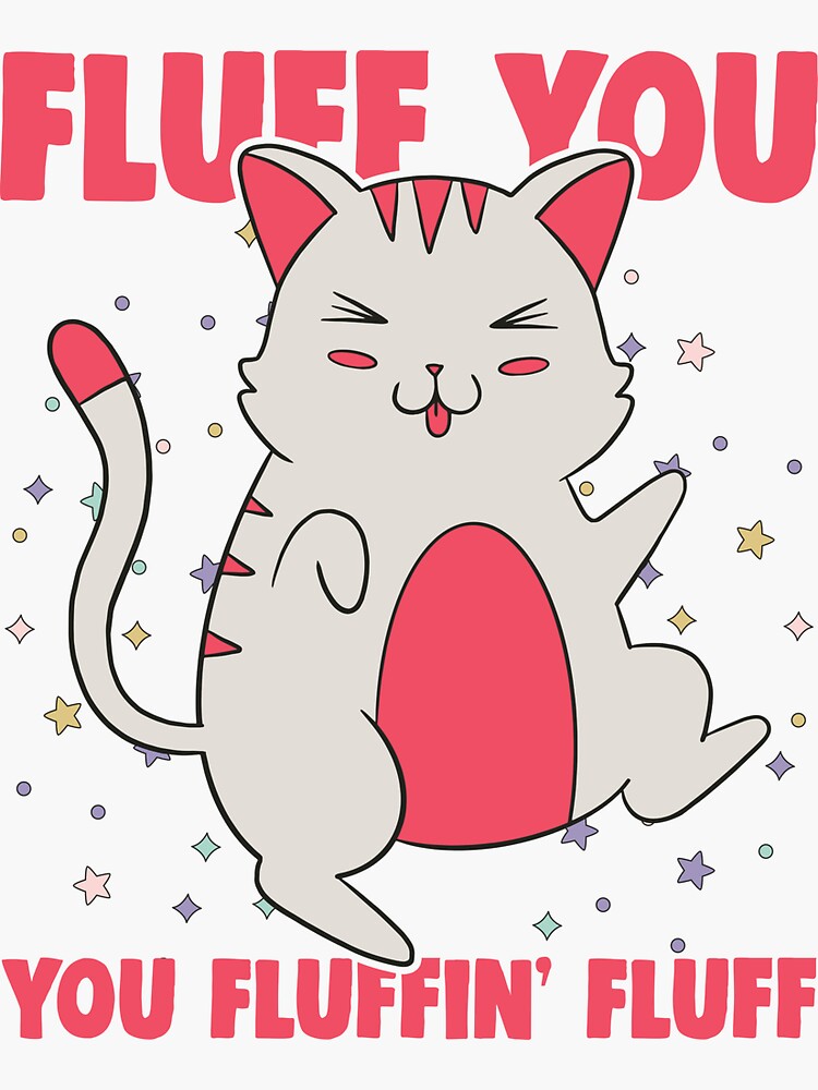 "Fluff You You Fluffin Fluff Amime Chibi Cat" Sticker by T-Junkie ...